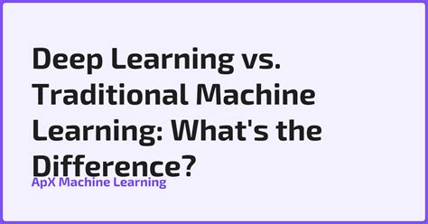 Deep Learning Vs Traditional Machine Learning Whats The Difference