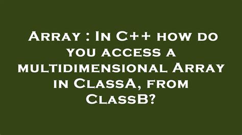 array in c how do you access a multidimensional array in classa