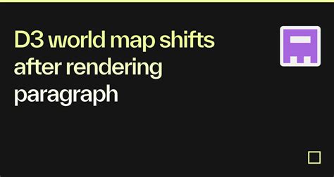 D3 World Map Shifts After Rendering Paragraph Codesandbox