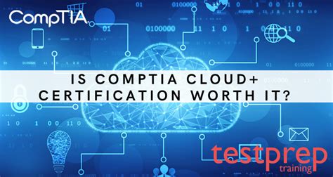 Is CompTIA Cloud Certification Worth It Testprep Training