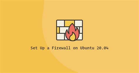 How To Set Up A Firewall With Ufw On Ubuntu 2004 Linuxize