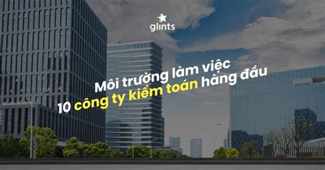 M I Tr Ng L M Vi C C C C Ng Ty Ki M To N H Ng U Glints Vietnam Blog