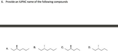 Solved 6 Provide An Iupac Name Of The Following Compounds B C D