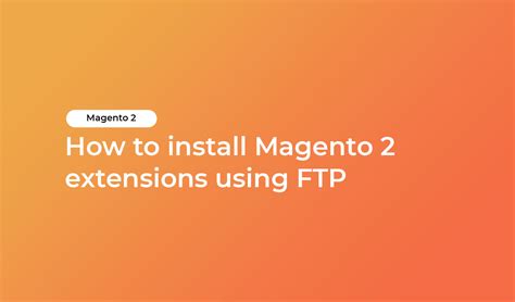 How To Install Magento 2 Extensions Using Ftp Hiddentechies