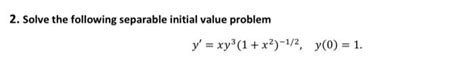 Solved 2 Solve The Following Separable Initial Value