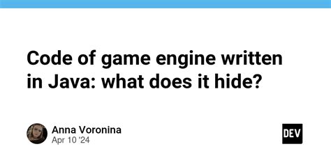 Code Of Game Engine Written In Java What Does It Hide Dev Community