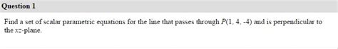 Solved Question 1 Find A Set Of Scalar Parametric Equations