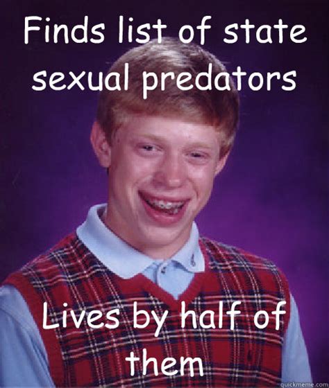 Finds List Of State Sexual Predators Lives By Half Of Them Bad Luck Brian