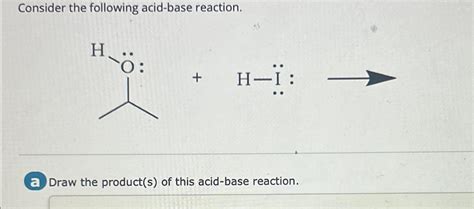 Solved Consider the following acid-base reaction.a Draw the | Chegg.com