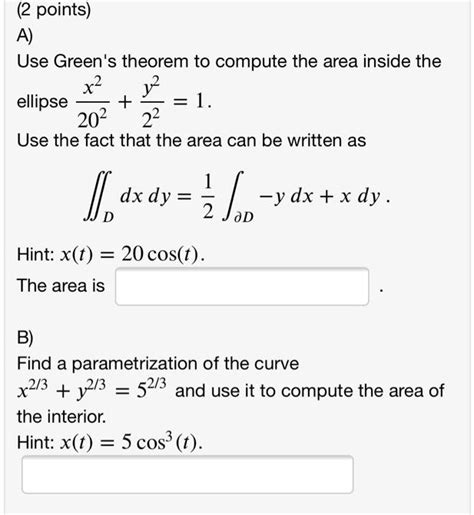 2 Points A Use Greens Theorem To Compute The Area Inside The X2 Y Ellipse 1 202 22 Use The Fact
