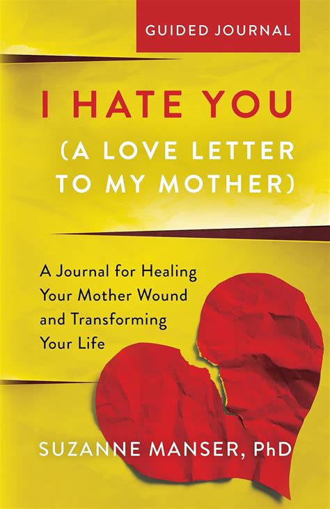 I Hate You A Love Letter To My Mother A Journal For Healing Your Mother Wound And