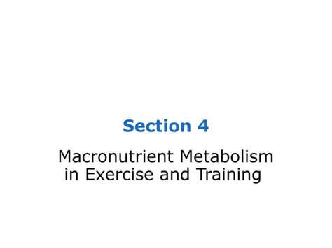 Section 4 Exercise Metabolism 2 C Macronutrients During Ex Ppt