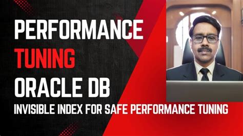oracle performance hack invisible index for safe tuning sanjai kumar