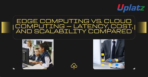 Edge Computing Vs Cloud Computing Latency Cost And Scalability