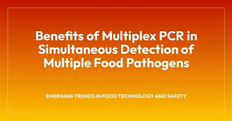 Benefits Of Multiplex Pcr In Simultaneous Detection Of Multiple Food