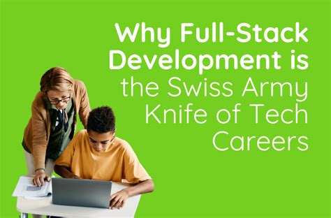 why full stack development is the swiss army knife of tech careers