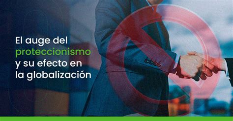El Auge Del Proteccionismo Y Su Efecto En La Globalización Onus Insurance