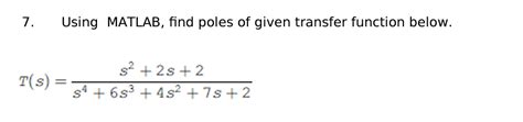 solved 7 using matlab find poles of given transfer