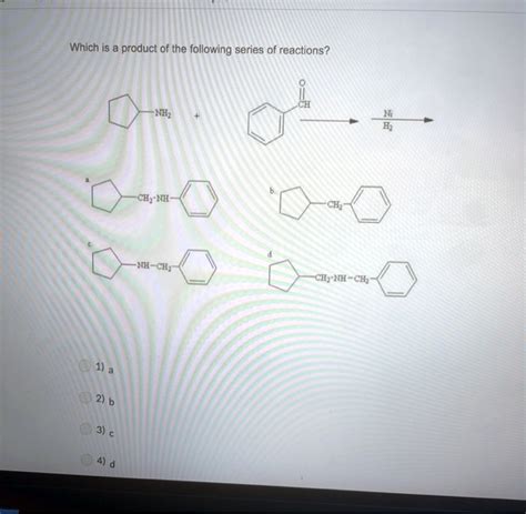 SOLVED: Which is product of the following series of reactions" CH2-NH NH-CH] CH-NH=CH 01)a 02) b ...