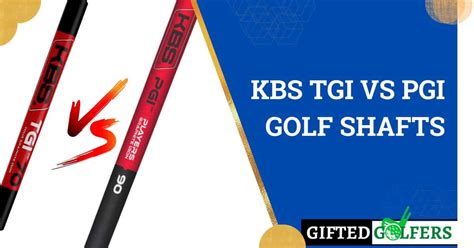 Kbs Tgi Vs Pgi Golf Shafts A Comparison Of Performance And Durability