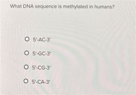 Solved What Dna Sequence Is Methylated In