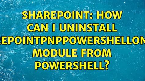 Sharepoint How Can I Uninstall SharePointPnPPowerShellOnline Module From PowerShell YouTube