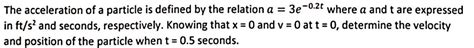 Solved The Acceleration Of A Particle Is Defined By The Chegg