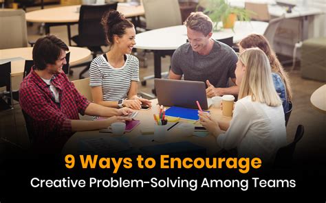 9 Ways To Encourage Creative Problem Solving Among Teams