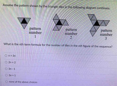 solved assume the pattern shown by the triangle tiles in the following