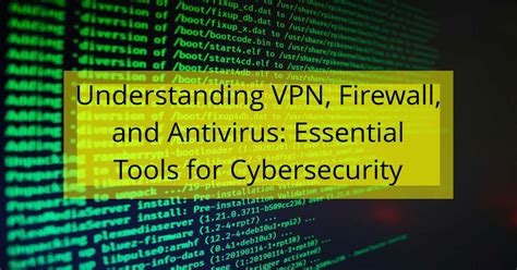 understanding vpn firewall and antivirus essential tools for cybersecurity undercode testing