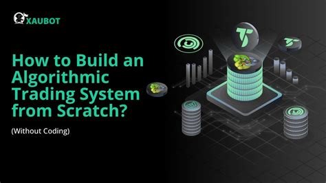 how to build an algorithmic trading system without coding xaubot