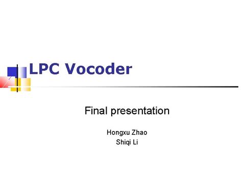 Lpc Vocoder Final Presentation Hongxu Zhao Shiqi Li