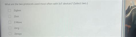 Solved What Are The Two Protocols Used Most Often With Iot