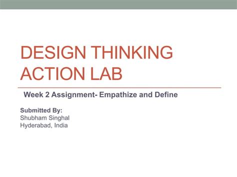Design Thinking Action Lab Week 2 Ppt Submission PPT