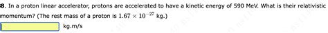 Solved 8 In A Proton Linear Accelerator Protons Are