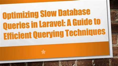 Optimizing Slow Database Queries In Laravel A Guide To Efficient