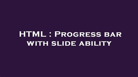 html progress bar with slide ability youtube