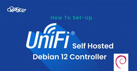 How To Setup Self Hosted Debian 12 Unifi Controller Vpsie Tutorials