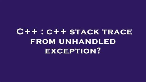 C C Stack Trace From Unhandled Exception Youtube