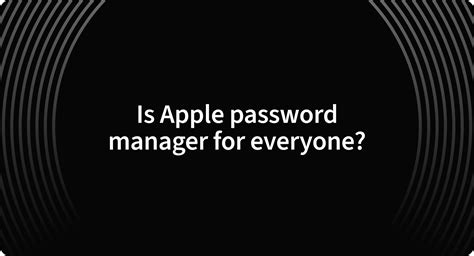 Is Apple Password Manager For Everyone