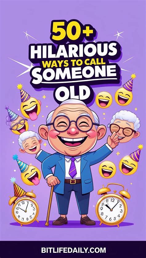How To Call Someone Old In A Funny Way 50 Hilarious Terms Thatll