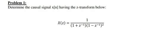 Solved Problem 1 Determine The Causal Signal X[n] Having