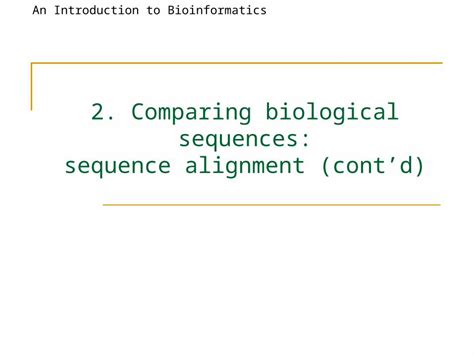 Ppt An Introduction To Bioinformatics 2 Comparing Biological