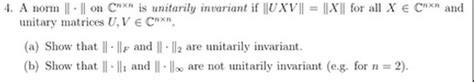 Solved 4 A Norm ∥⋅∥ On Cn×n Is Unitarily Invariant If