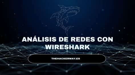 Análisis De Redes Con Wireshark The Hacker Way