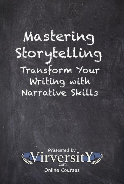 Mastering Storytelling Transform Your Writing With Narrative Skills Ebook Virversity Online
