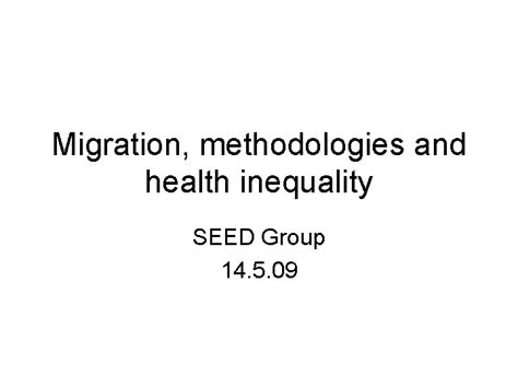 Migration Methodologies And Health Inequality Seed Group 14