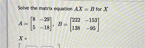 solved solve the matrix equation ax b ﻿for