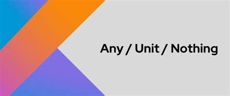Understanding Kotlins Any Unit Nothing Dev Community