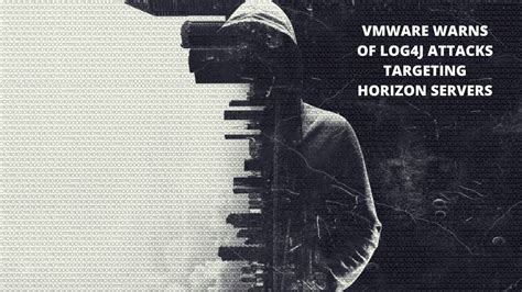vmware warns of log4j attacks targeting horizon servers iemlabs blog